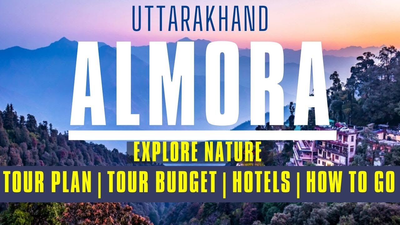 Almora Tour Plan & Budget | Almora |Uttarakhand Tourism | Zero Point ...