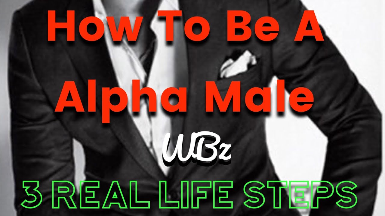How To Be A Alpha Male 3 Real Life Steps - YouTube