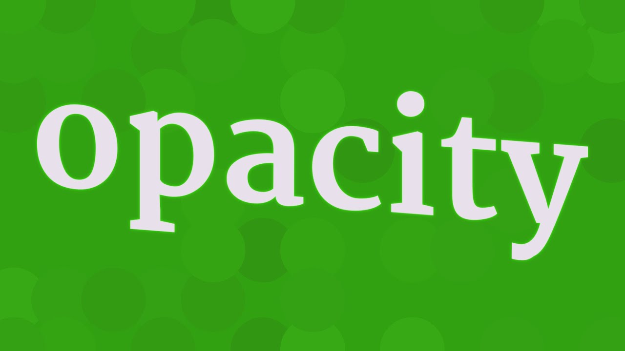 OPACITY pronunciation • How to pronounce OPACITY - YouTube