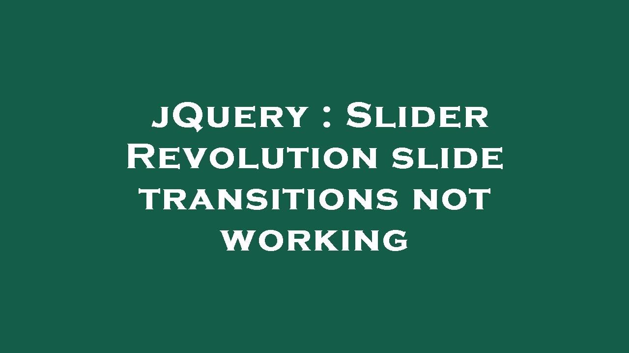 JQuery Slider Revolution Slide Transitions Not Working YouTube JQuery Slider Revolution Slide Transitions Not Working YouTube