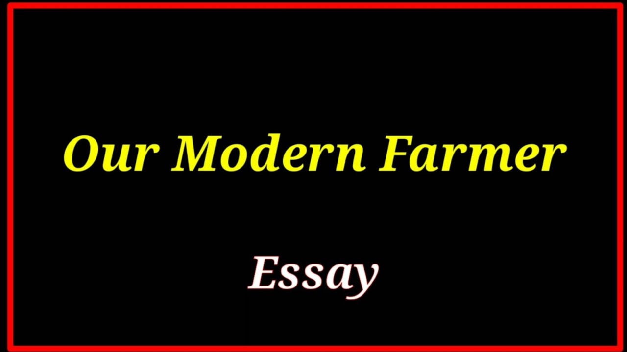 Our Modern Farmer Essay | essay on our modern farmer | our modern ...