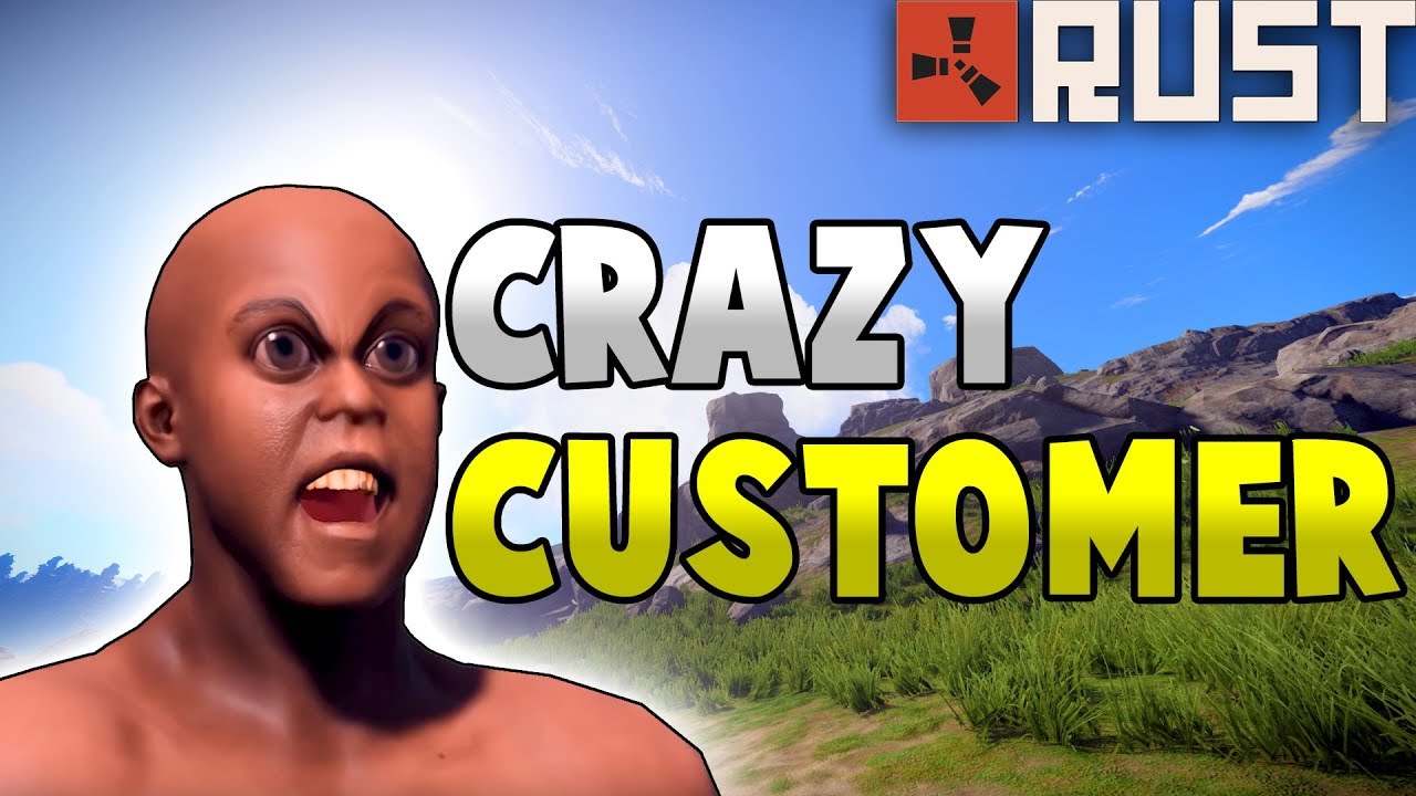 CRAZY CUSTOMER! - RUST FUNNY MOMENTS - YouTube
