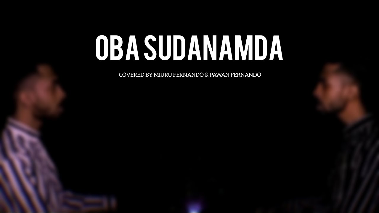 OBA SUDANAMDA - ඹබ සුදානම්ද Covered By Miuru Fernando & Pawan Fernando ...