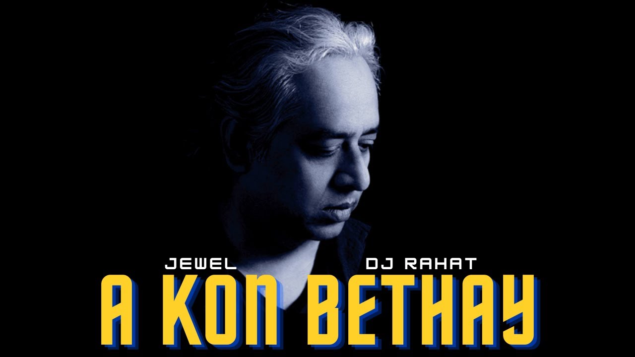 A Kon Bethay 2020 - Jewel x DJ Rahat - YouTube