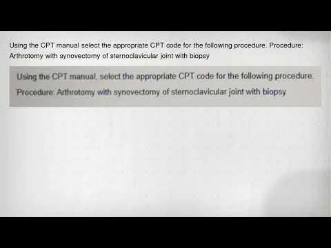 Using the CPT manual select the appropriate CPT code for the following procedure. Procedure ...
