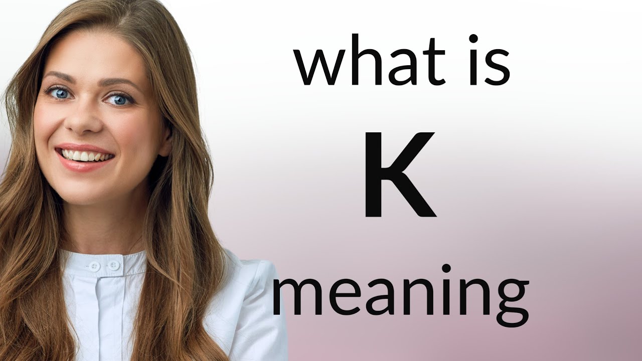 K — meaning of K - YouTube