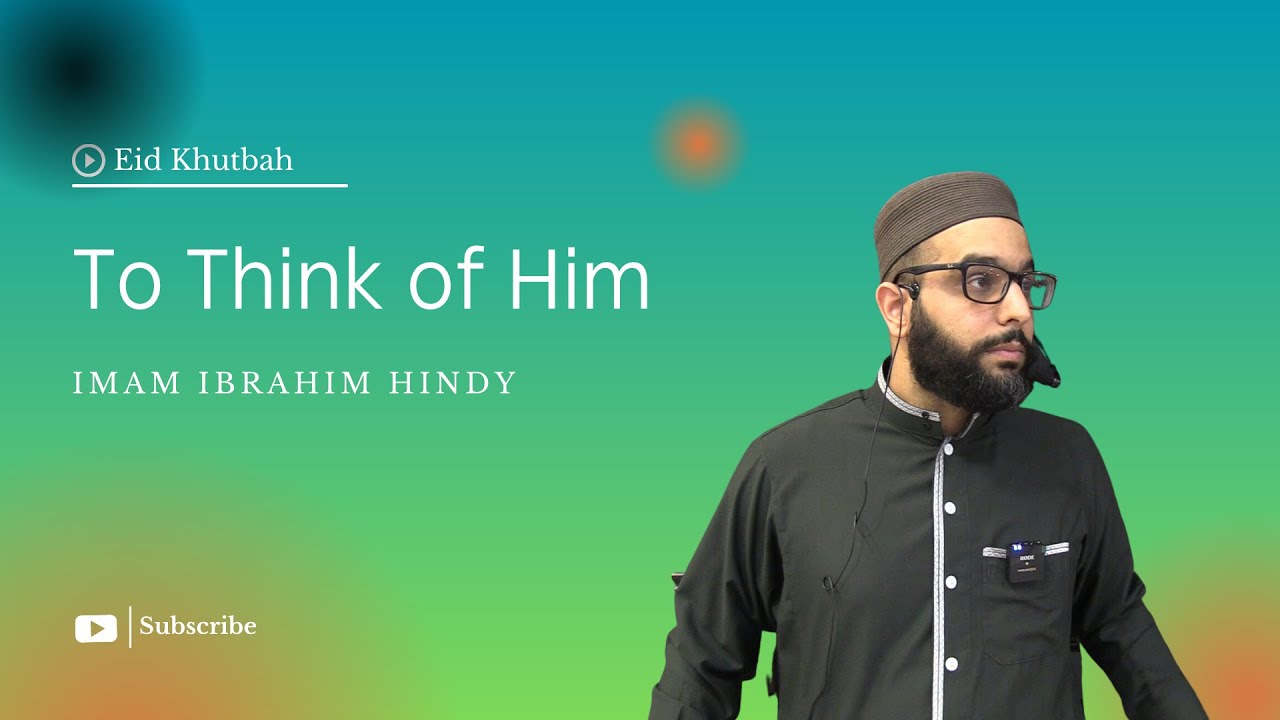 Khutbah: To think of Him | imam Ibrahim Hindy - YouTube