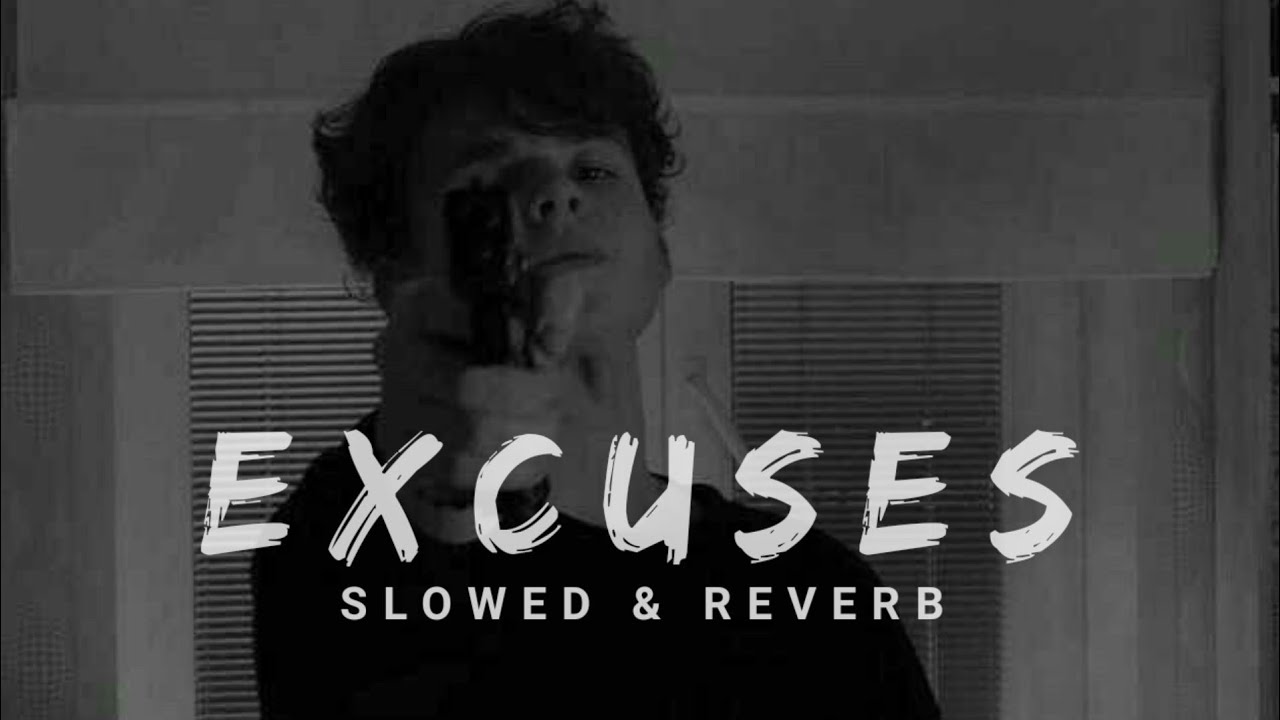 EXCUSES SONG ︳SLOWED AND REVERB 📍🔫 - YouTube