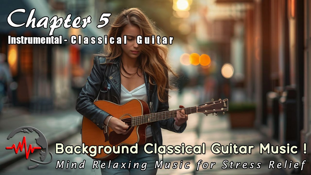 Classical Guitar Background Music- Mind Relaxing Music for Stress ...