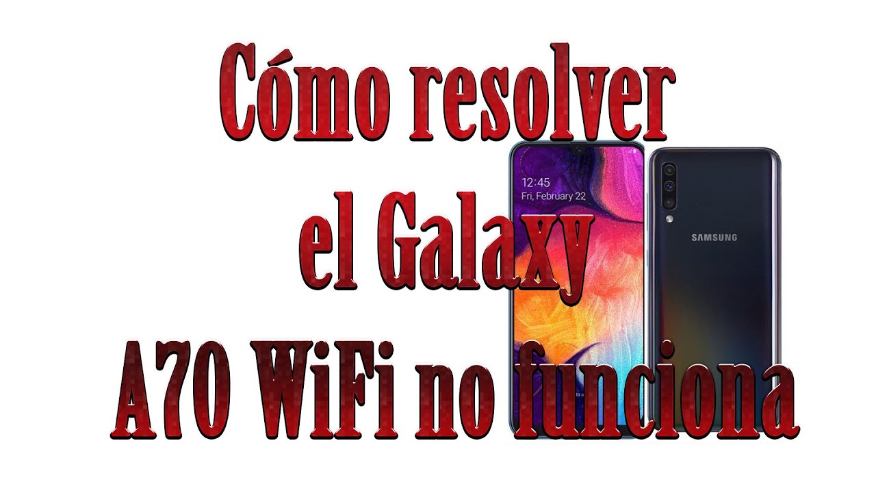 Samsung Galaxy A70 WiFi no funciona - YouTube