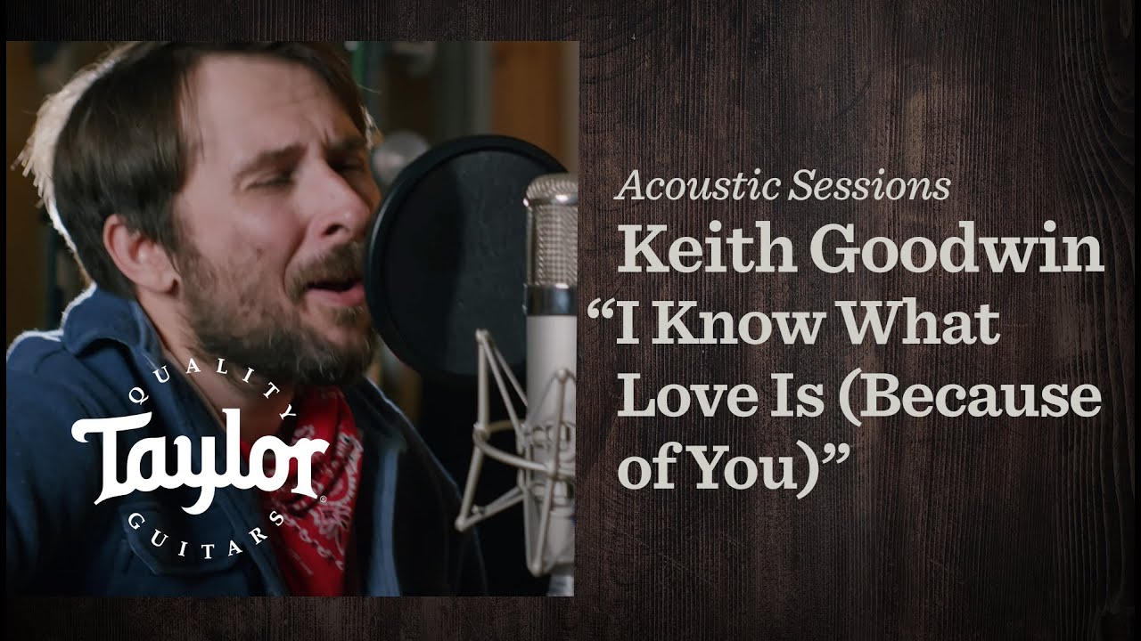 Keith Goodwin "I Know What Love Is (Because of You) | Taylor Acoustic ...