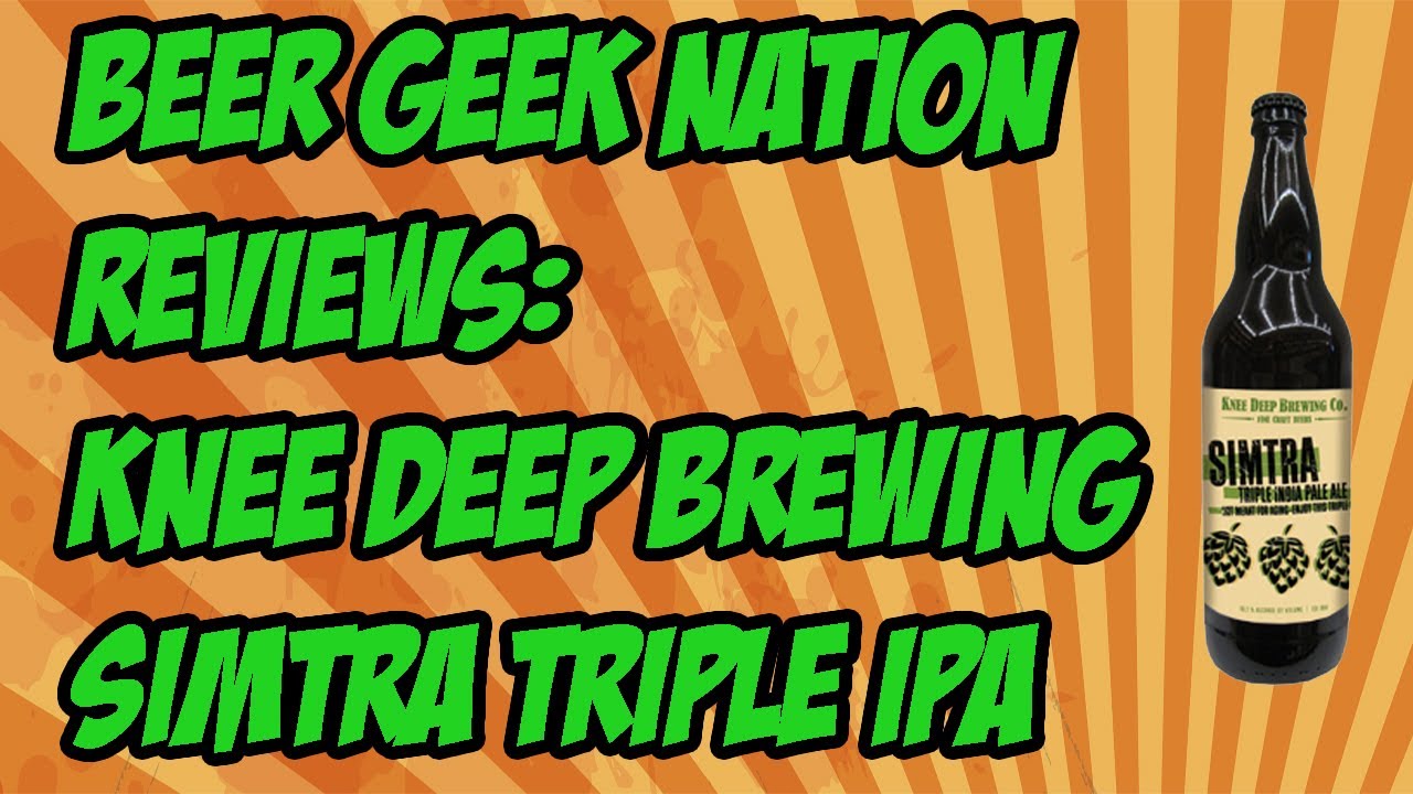 Knee Deep Simtra Triple IPA (11.25% ABV) | Beer Geek Nation Craft Beer ...