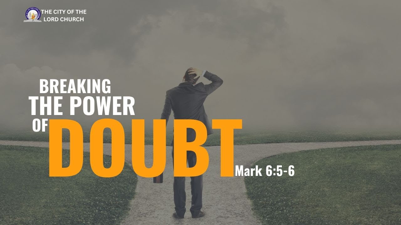 BREAKING THE POWER OF DOUBT…Mark 6:5-6 | POWER SERVICE | THURSDAY 05 ...