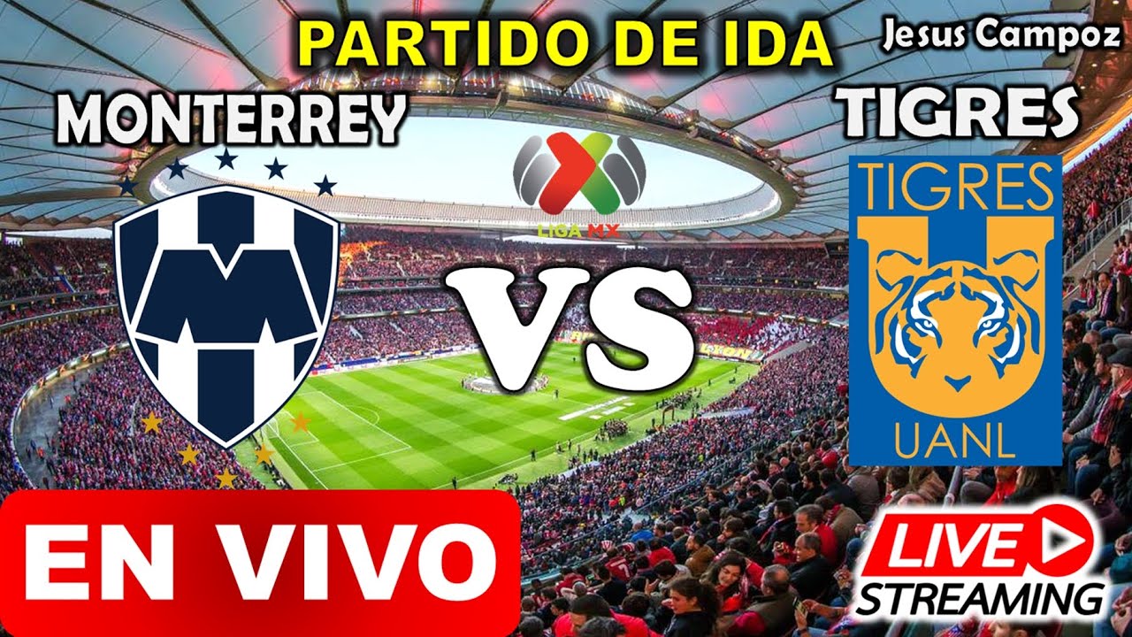 Monterrey Vs Tigres En Vivo Hoy Partido De Vuelta Donde Ver Liga Mx