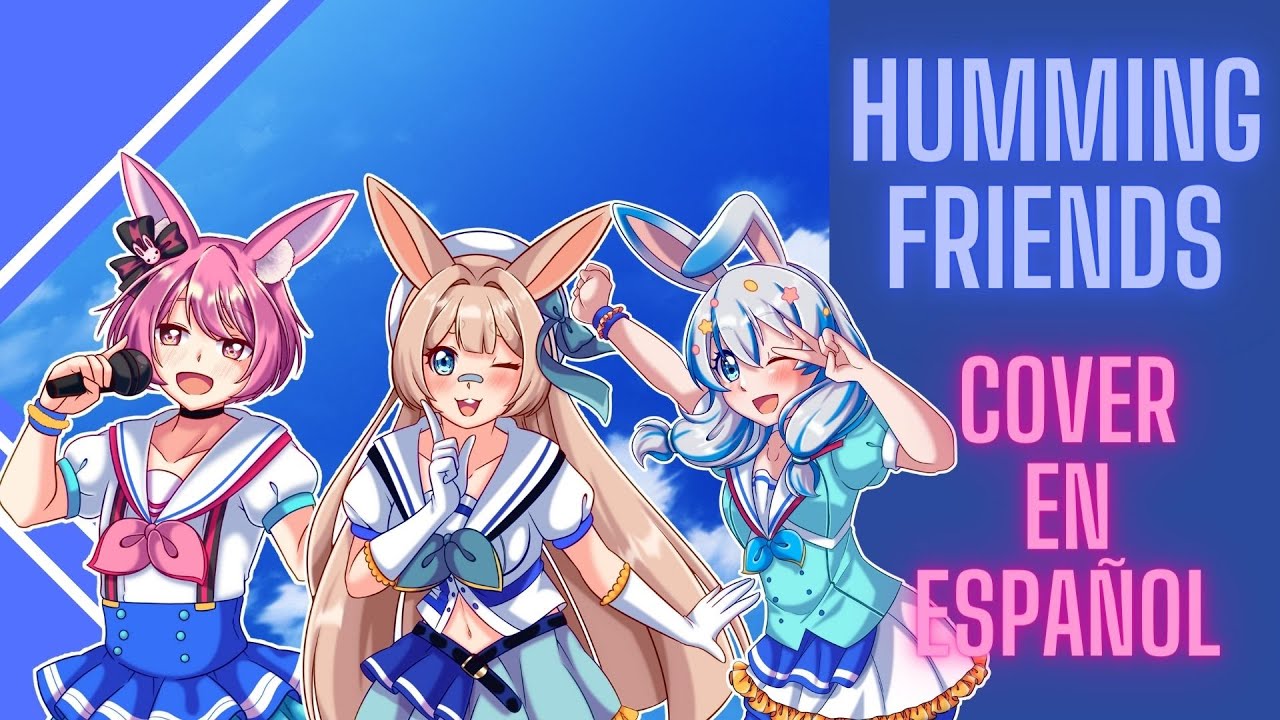 Humming Friend Ft. Misao Chan , Usako Tsukimi Cover en Español # ...