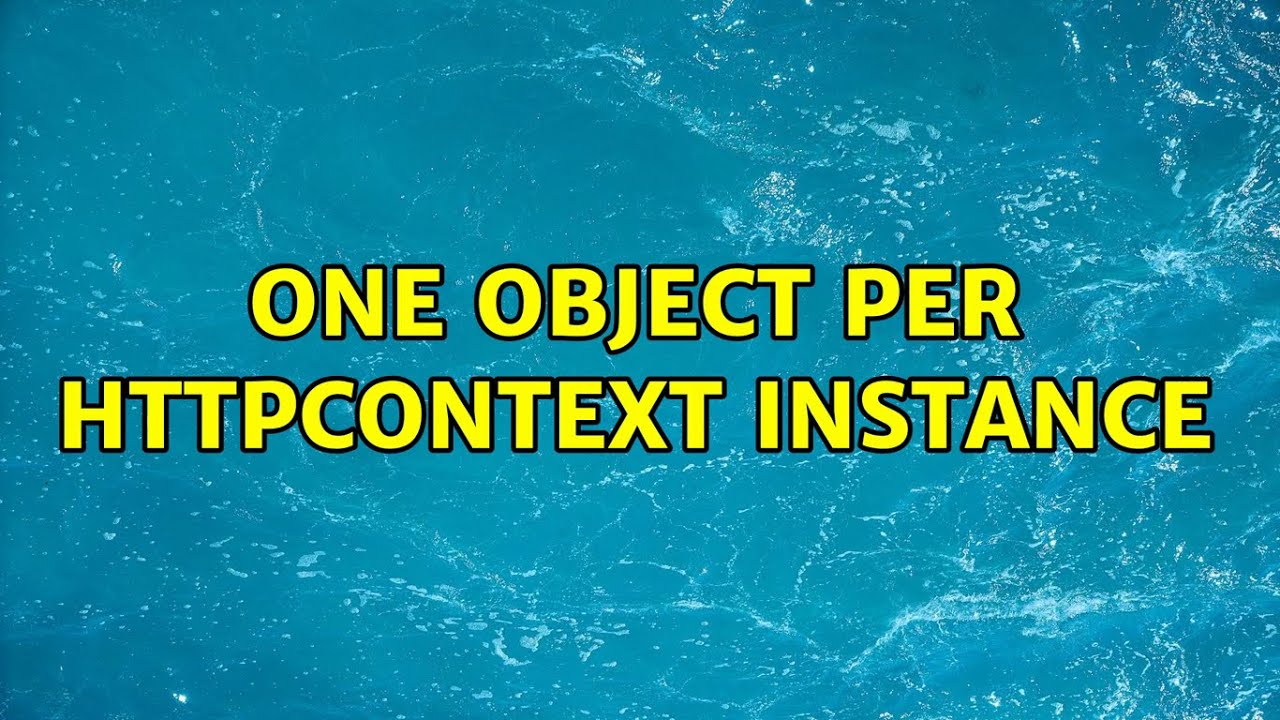 One object per HttpContext instance - YouTube