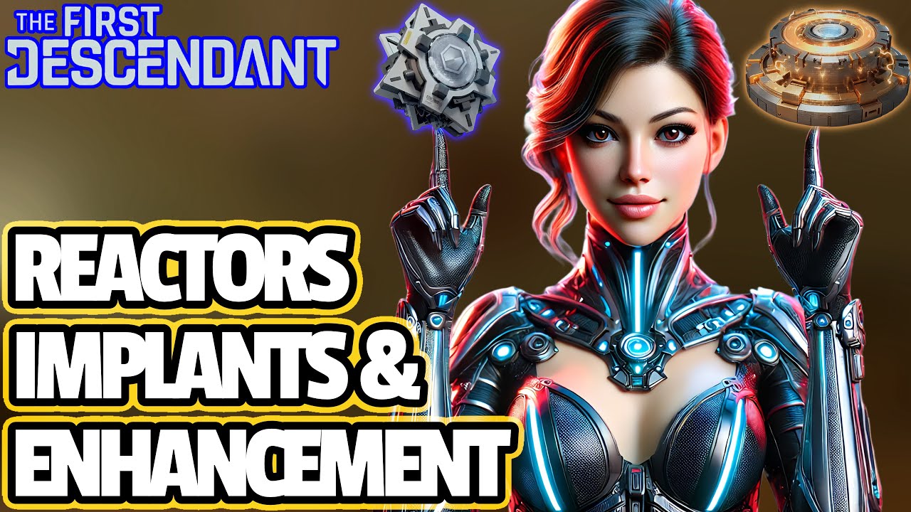 [FIRST DESCENDANT] The NEW Updated Reactor ENHANCEMENT & Reactors IMPLANT Guide - YouTube