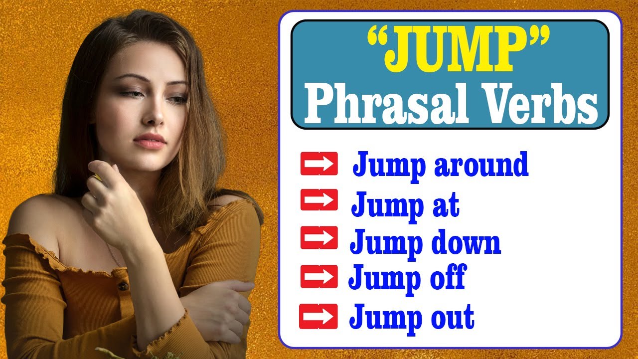 Phrasal Verbs with JUMP: Jump around, Jump at, Jump down, Jump off ...