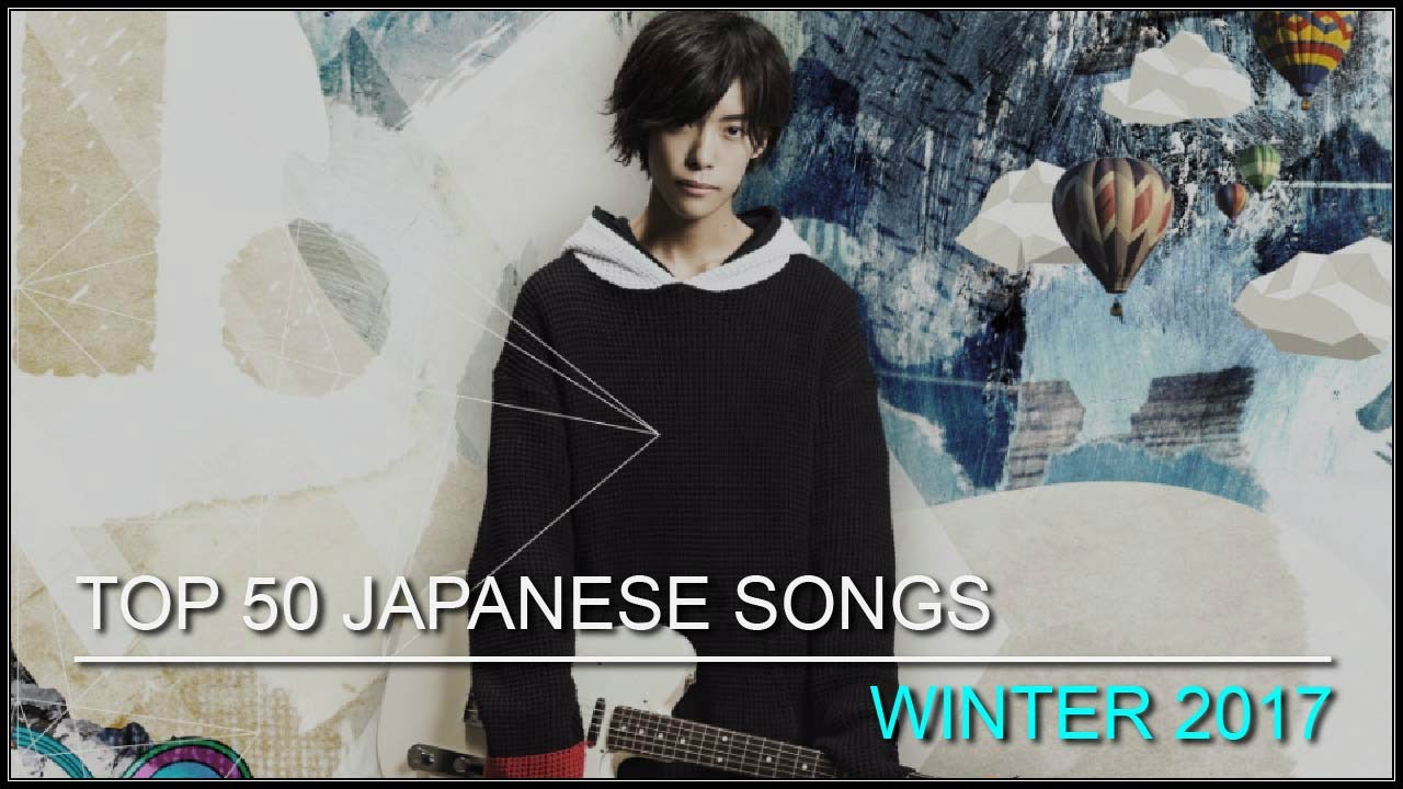 My Top 50 Japanese Songs Winter 2017 Single/Album - YouTube