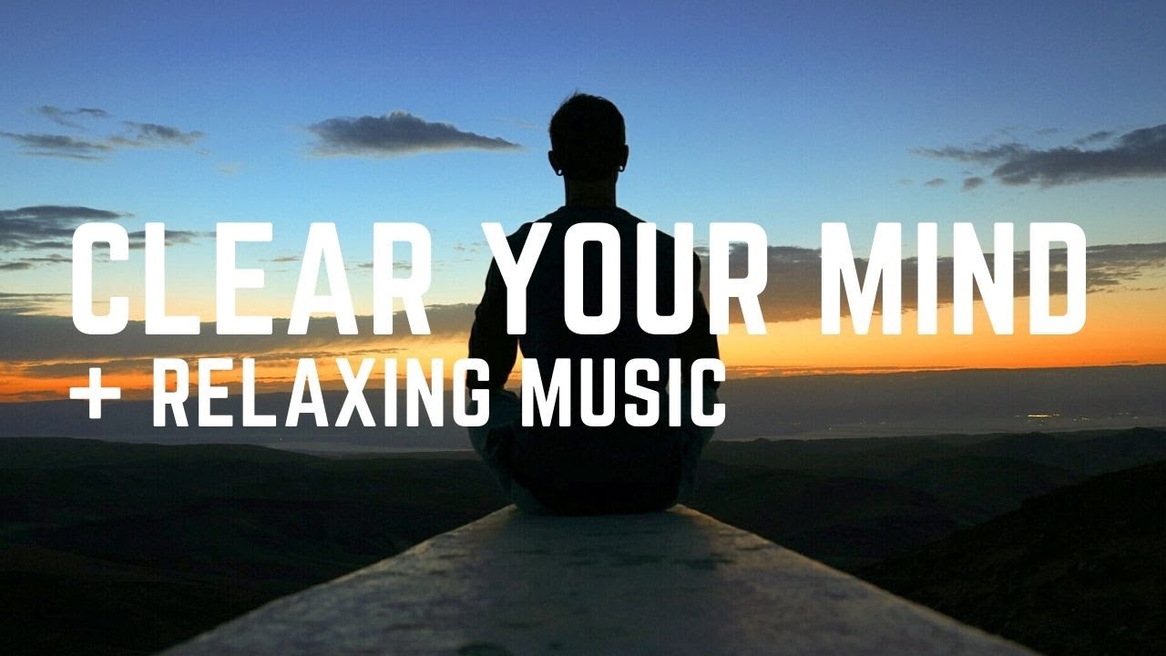 Best Relaxing Music Clear Your Mind 🎵 | Positive Energy to Heal Mind ...