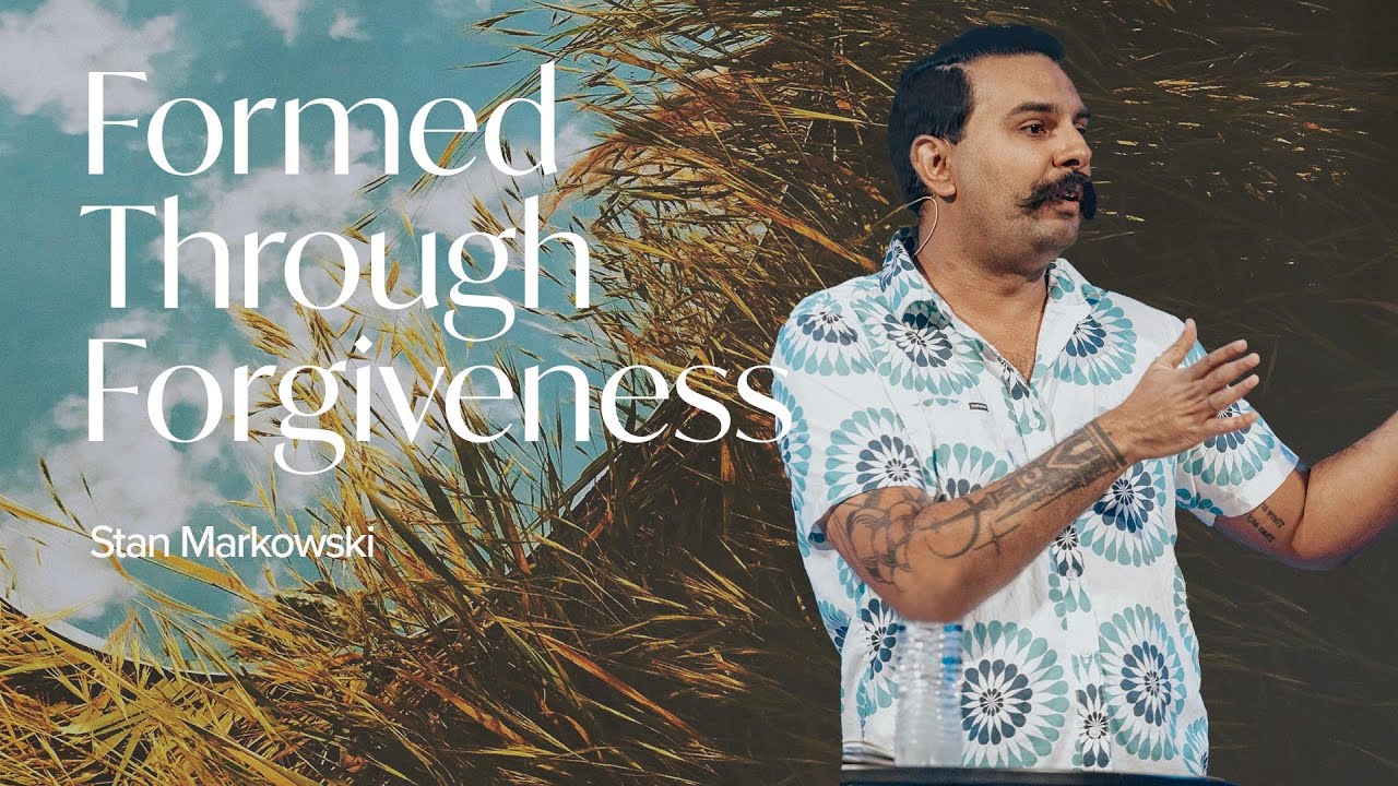 Formed Through Forgiveness | Week 4 | Stan Markowski - YouTube