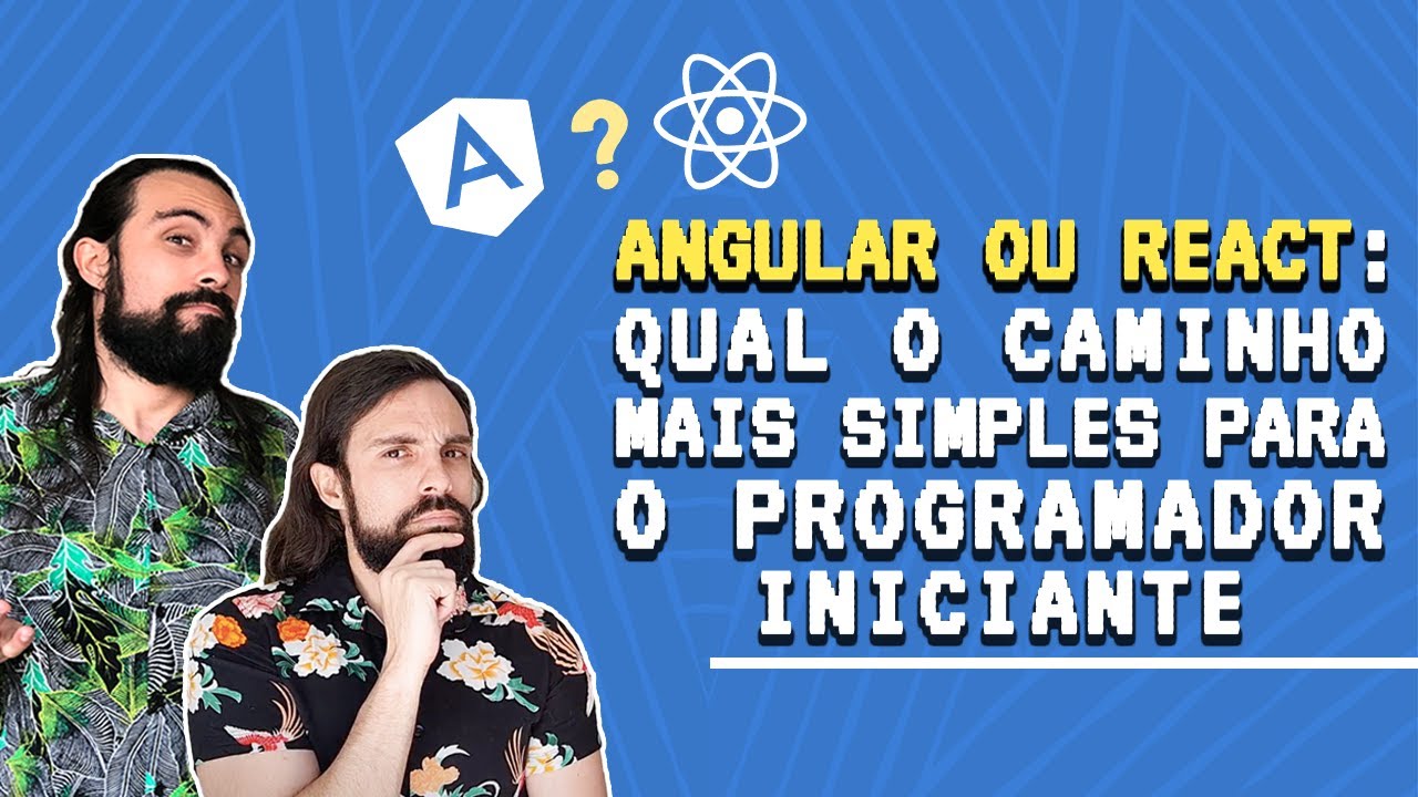 ANGULAR OU REACT: QUAL O CAMINHO MAIS SIMPLES PARA O PROGRAMADOR INICIANTE - YouTube