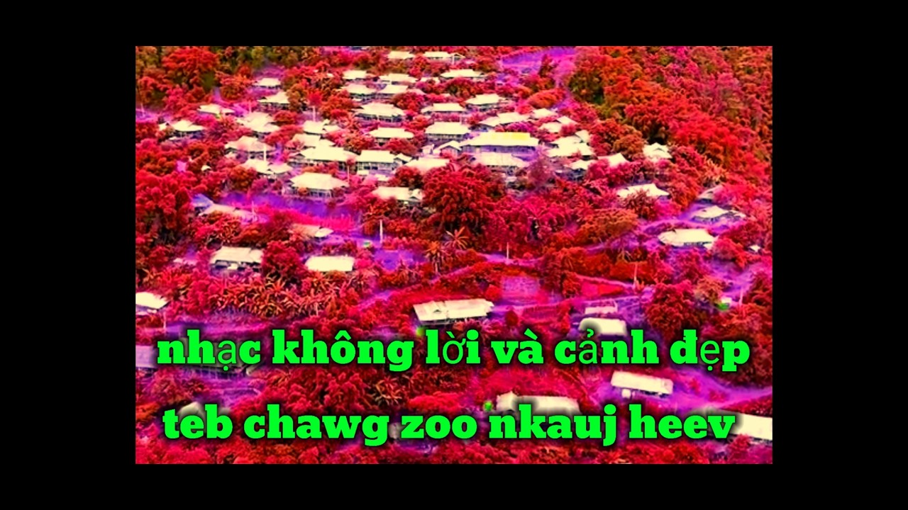 Tub yaj video nhạc không lời và cảnh đẹp teb chawg zoo nkauj heev tawm ...