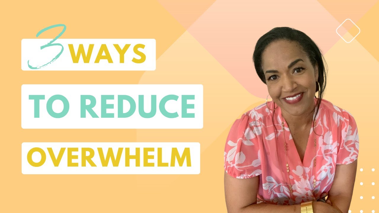 3 Ways to Reduce Feelings of Overwhelm - YouTube
