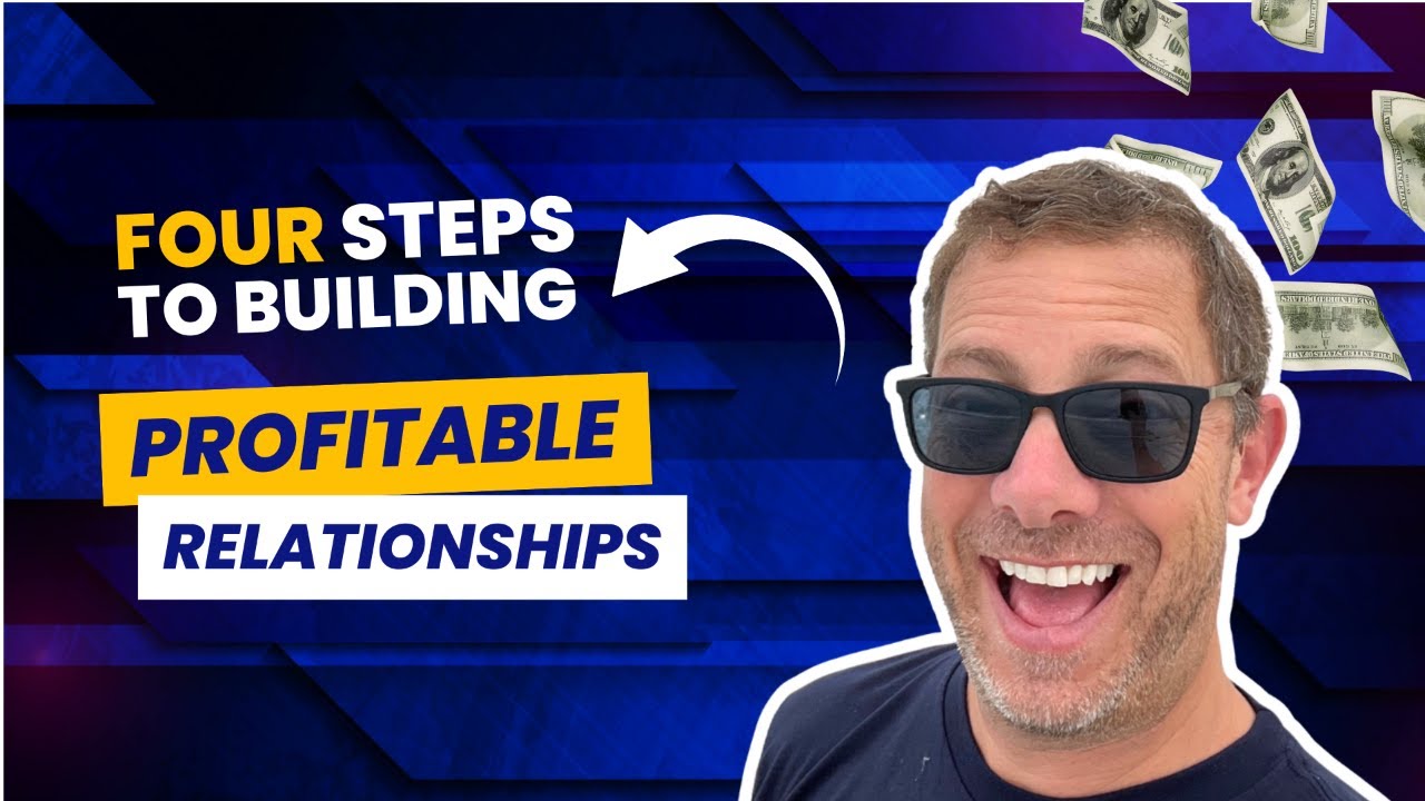 Four Steps To Building Profitable Relationships - YouTube