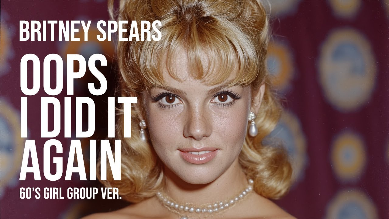 Britney Spears - Oops I Did It Again (1960s Girl Group Version) - YouTube