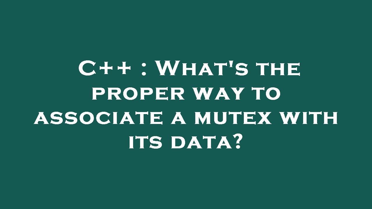 C++ : What's the proper way to associate a mutex with its data? - YouTube