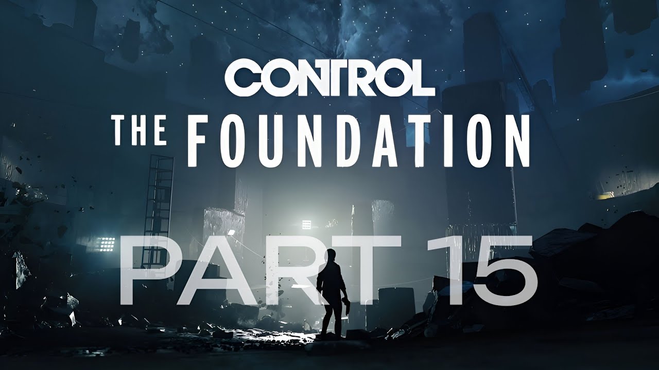 CONTROL XBSX PART 15 THE FOUNDATION 02 - YouTube