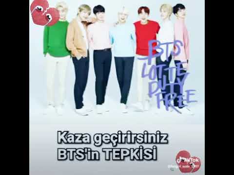 Kaza geçirirseniz BTS nin tepkisi