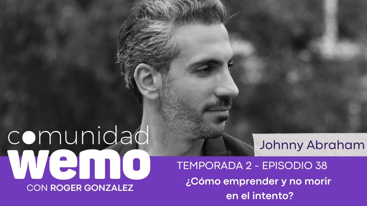 ¿Cómo emprender y no morir en el intento? - Johnny Abraham - T2 E38 ...