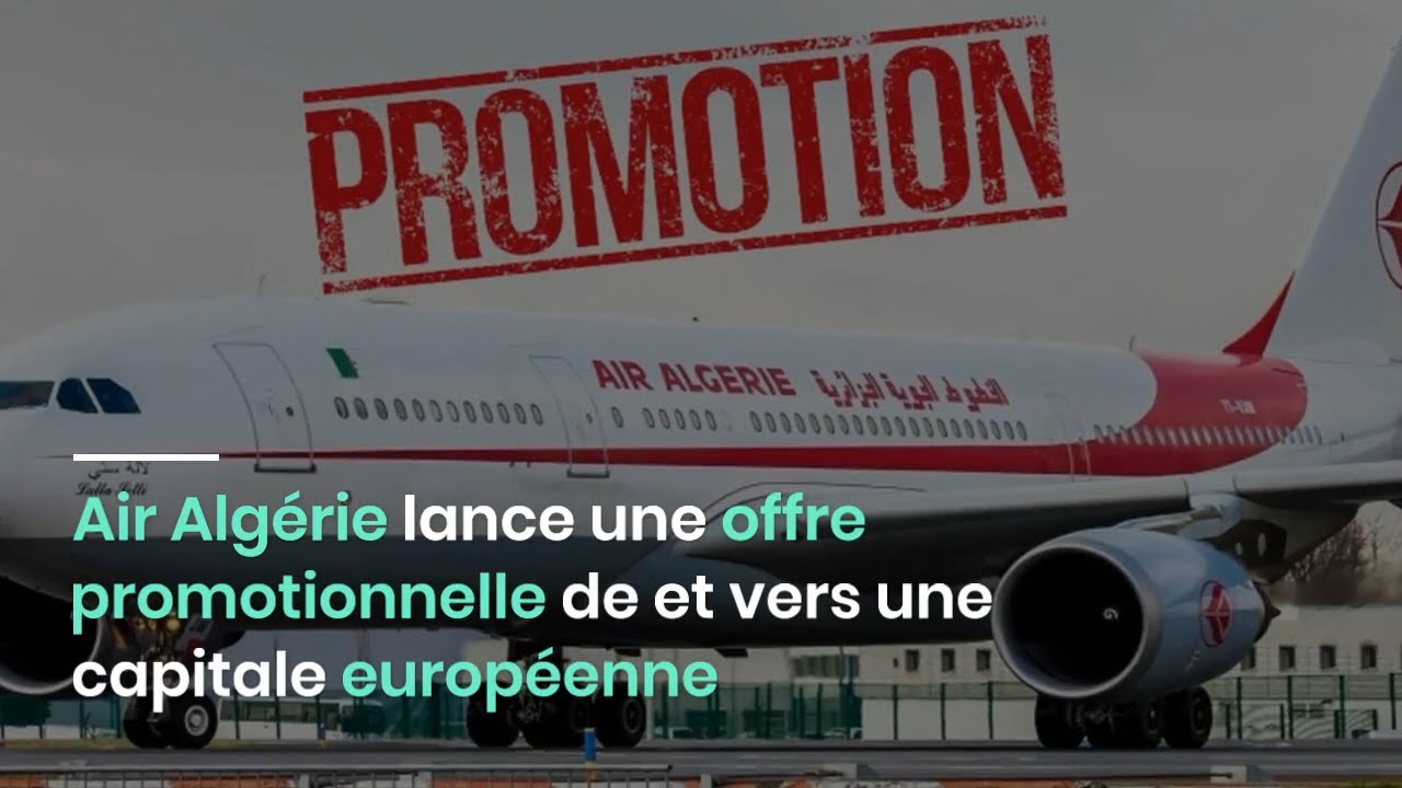 Air Algérie lance une offre promotionnelle de et vers une capitale ...