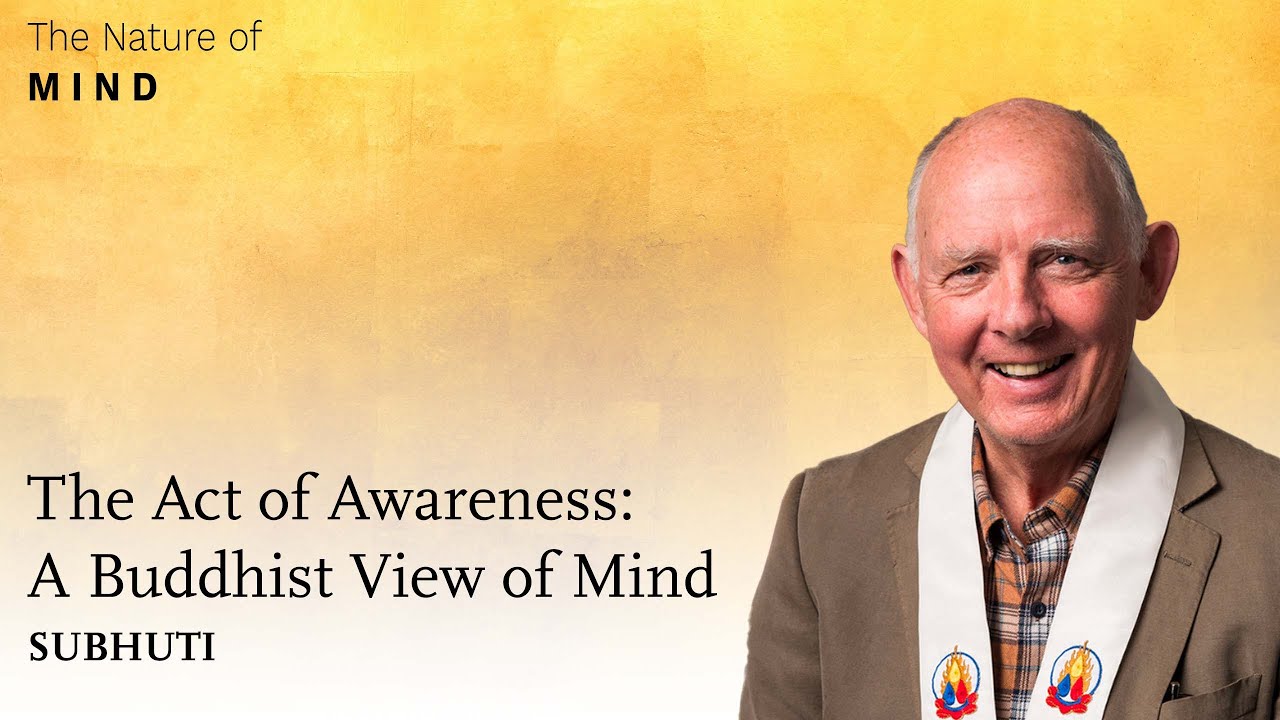 The Act of Awareness: A Buddhist View of Mind | Subhuti - YouTube