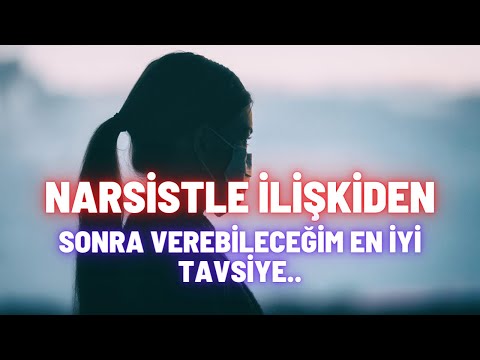 Bir Narsistle İlişkiniz Bittikten Sonra Verebileceğim En İyi Tavsiye..