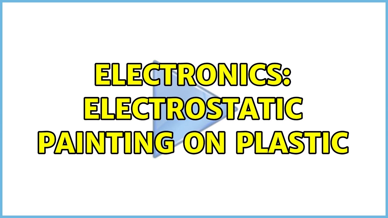 Electronics: Electrostatic painting on plastic (3 Solutions!!) - YouTube