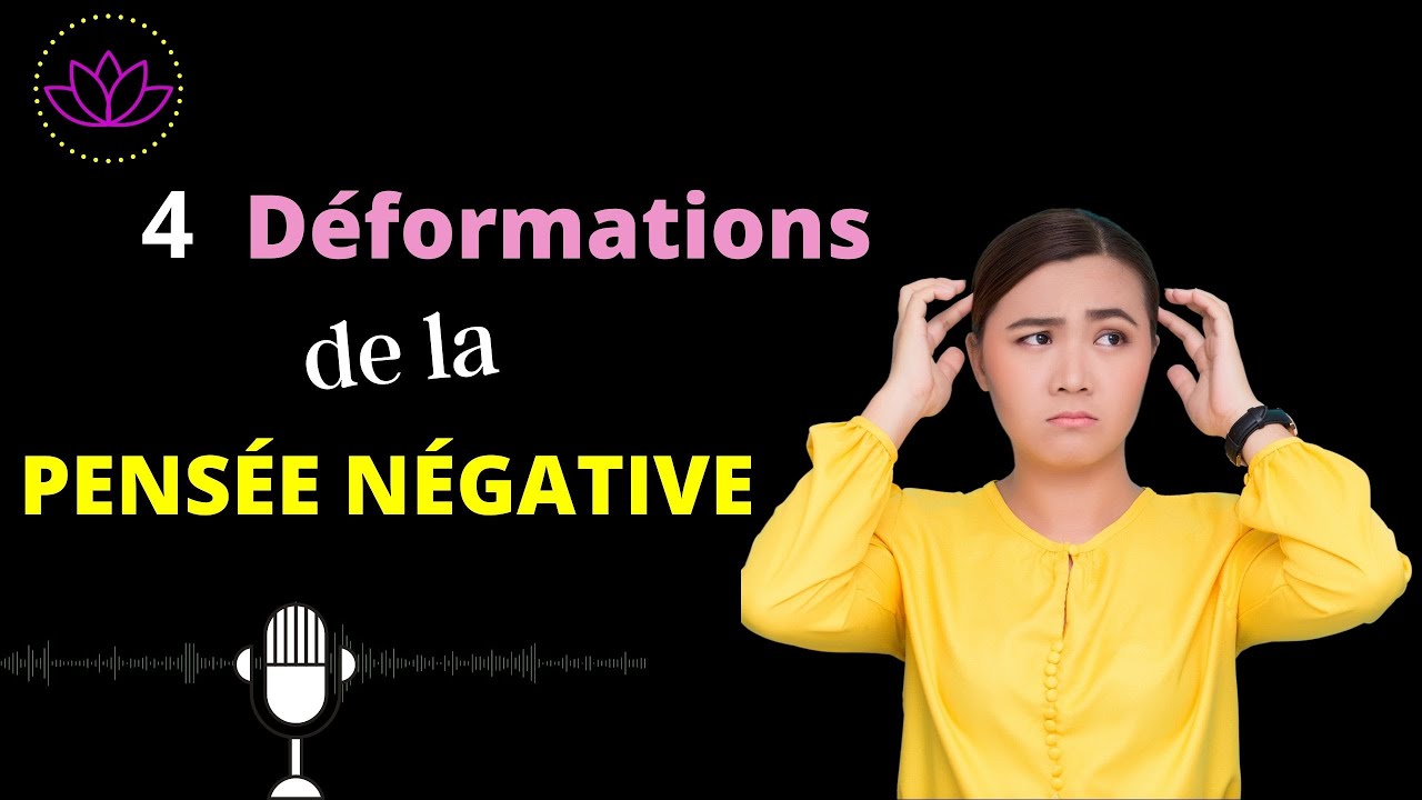 COMPRENDRE LA PENSÉE NÉGATIVE : 👉 4 DÉFORMATIONS - YouTube