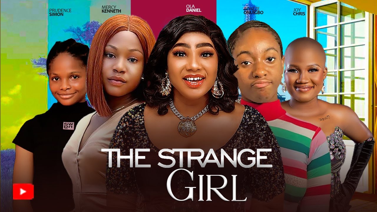 THE STRANGE GIRL -MERCY KENNETH-OLA DANIEL-ADAEZE ONUIGBO-PRUDENCE ...