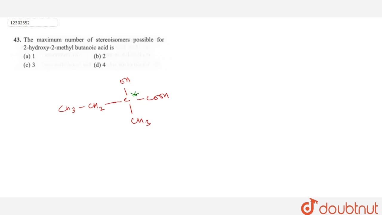 The maximum number of stereoisomers possible for `2`-hydroxy-`2`-methyl ...