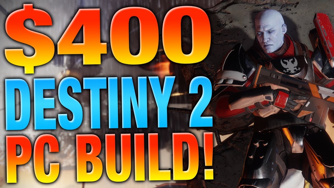 Build A Destiny 2 PC For $400! - Pricing Out Destiny 2 Minimum and ...