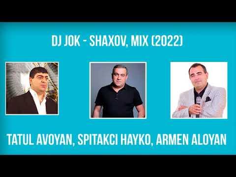 Tatul Avoyan, Spitakci Hayko, Armen Aloyan, Music King - Shaxov, Mix (2022)