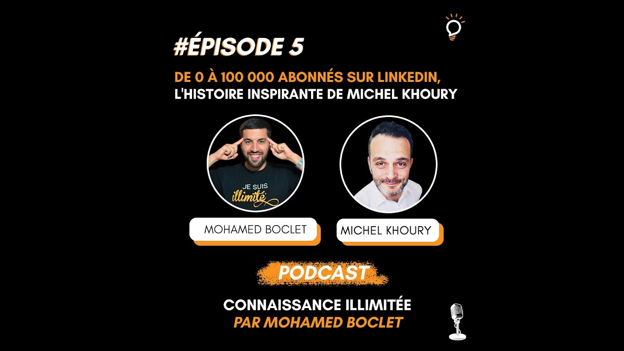[ Podcast - #5 ] De 0 à 100 000 abonnés sur LinkedIn, l'histoire inspirante de Michel Khoury ...
