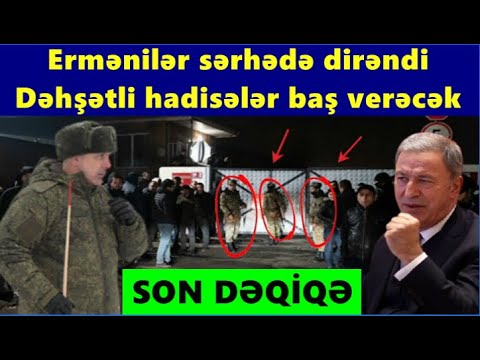 Ermeniler serhede direndi - Dehşetli hadiseler baş verecek