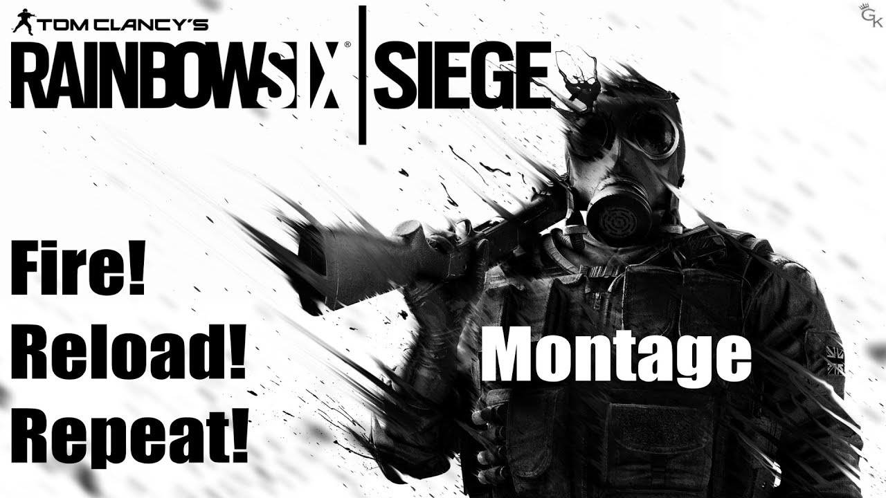 Rainbow Six Siege - Fire! Reload! Repeat! Montage - YouTube