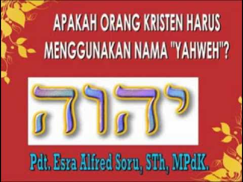Pdt. Esra Alfred Soru : APAKAH ORANG KRISTEN HARUS MENGGUNAKAN NAMA "YAHWEH"? - YouTube