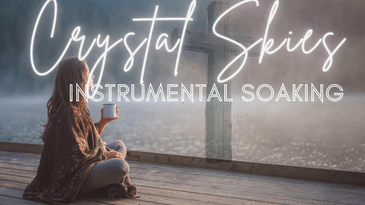 Crystal Skies-3 Hours of instrumental music for soaking in His presence ...