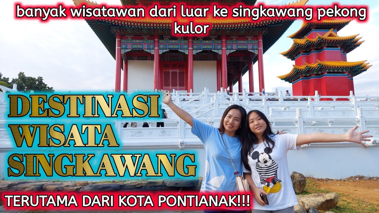 Tempat berkunjung favorit wisatawan luar - PEKONG RAYA KULOR SINGKAWANG ...