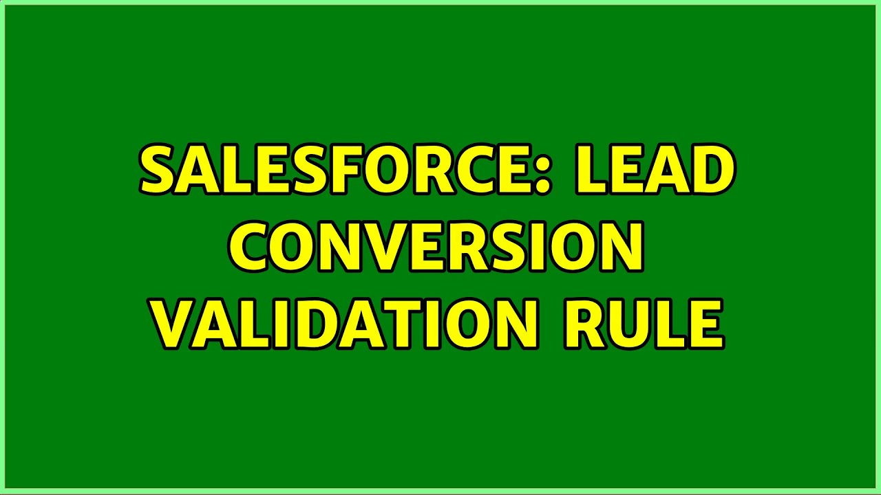 Salesforce Lead Conversion Validation Rule YouTube Salesforce Lead Conversion Validation Rule YouTube